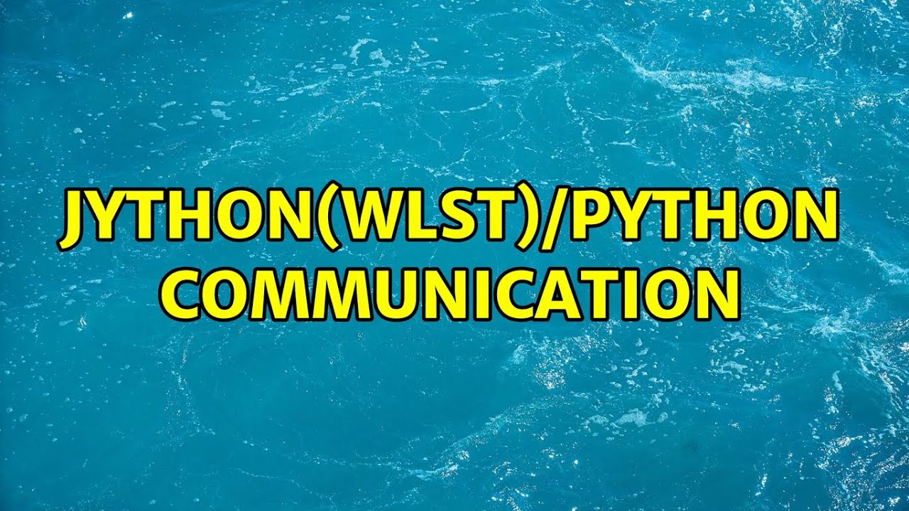 Jython(WLST)/Python Communication (3 Solutions!!)