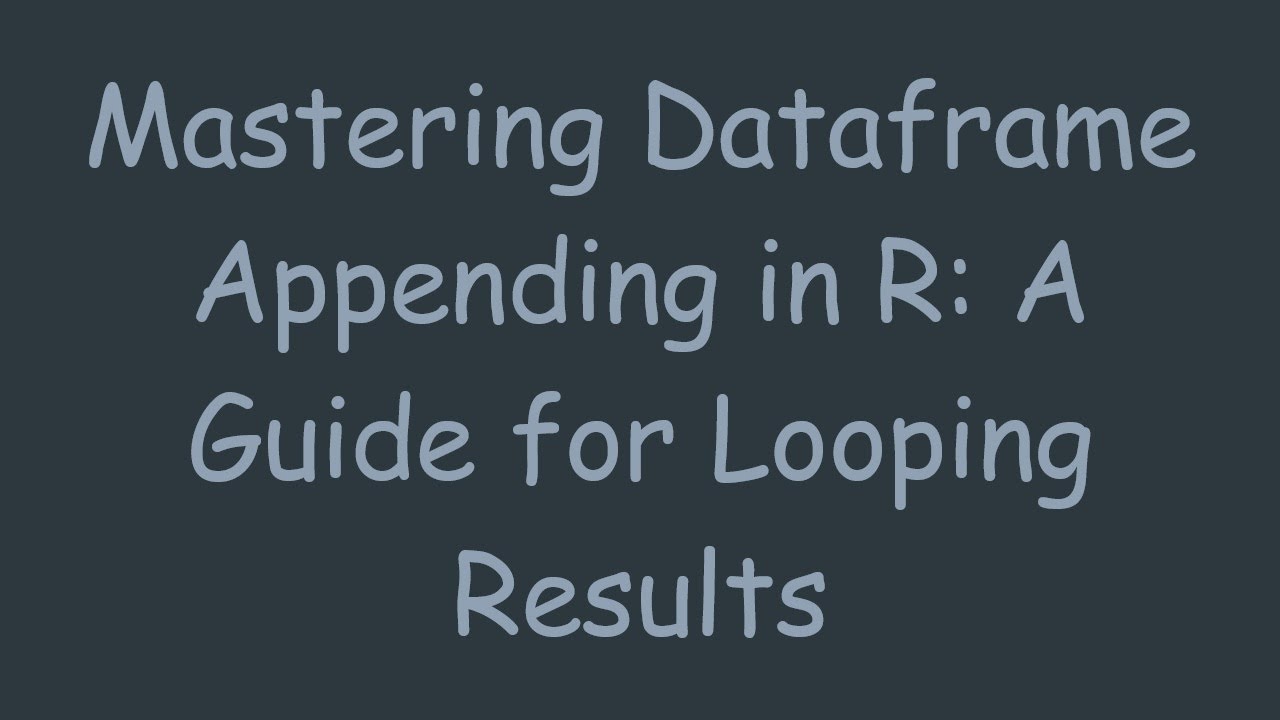 Mastering Dataframe Appending in R: A Guide for Looping Results
