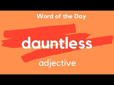 Word of the Day - DAUNTLESS. What does DAUNTLESS mean?