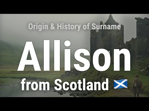 Allison from Scotland 🏴 - Meaning, Origin, History & Migration Routes of Surname