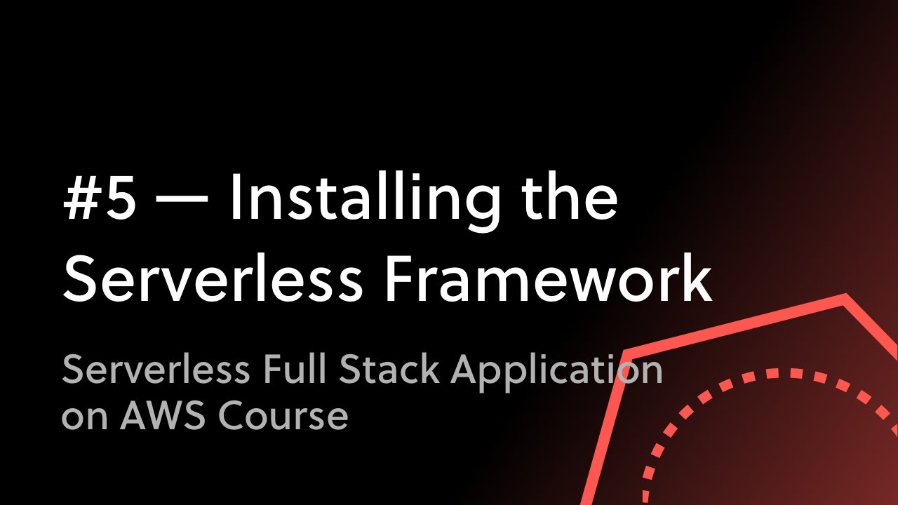 #5 - Installing The Serverless Framework
