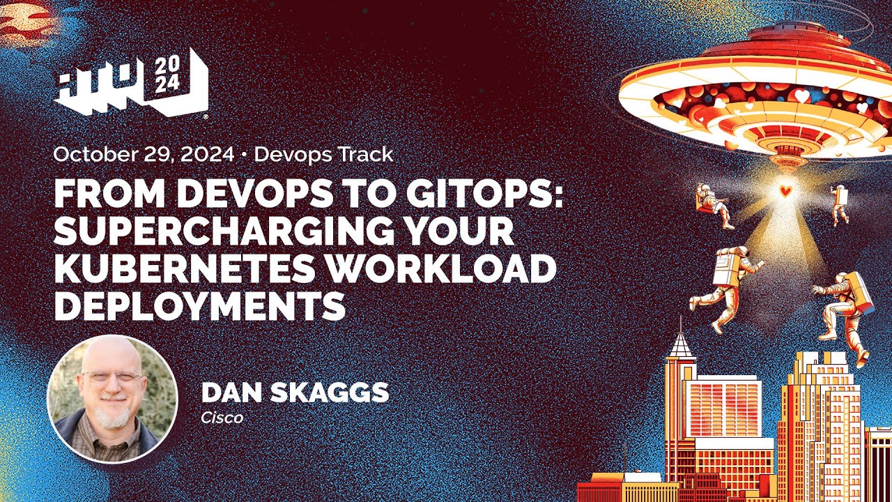 From DevOps to GitOps: Supercharging Your Kubernetes Workload Deployments - Dan Skaggs