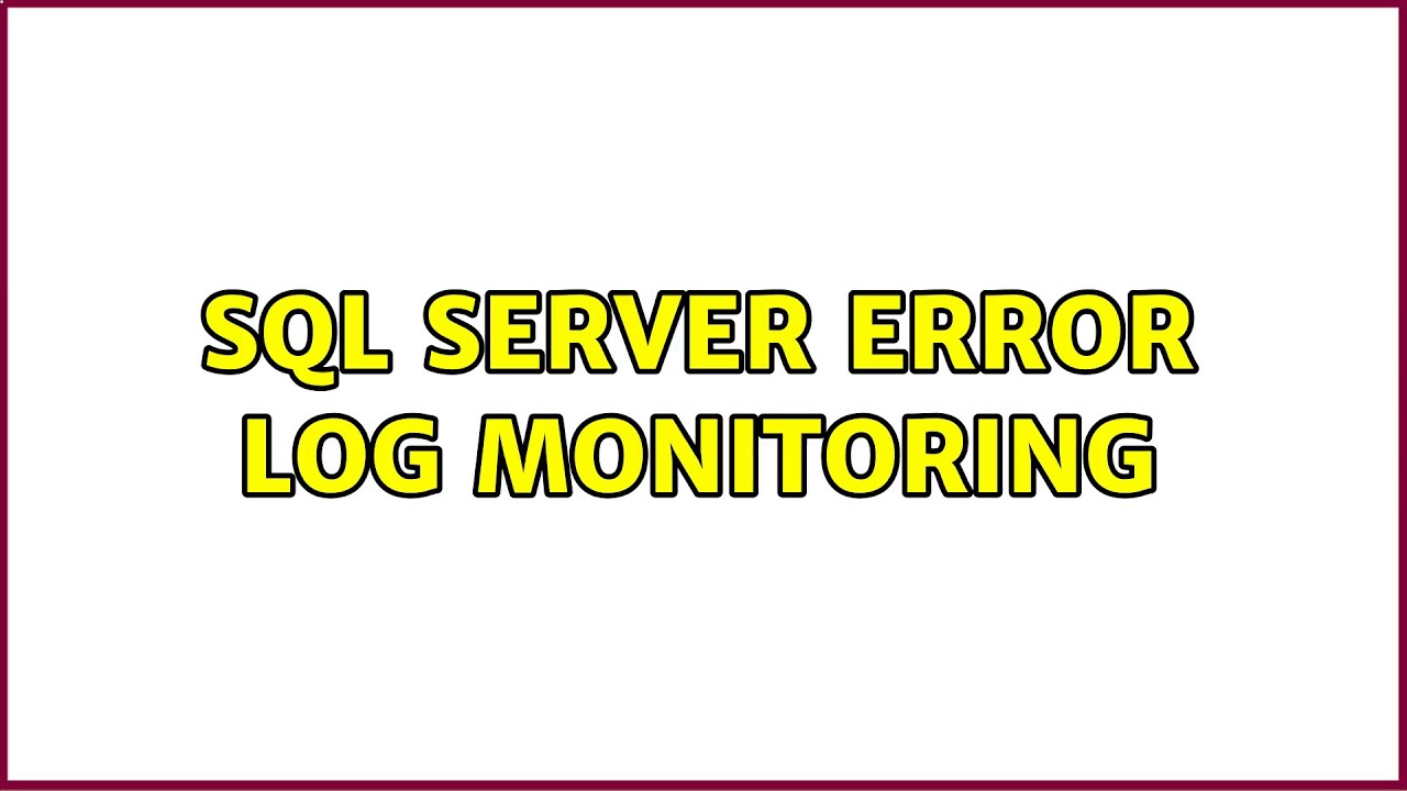SQL Server error log monitoring (5 Solutions!!)