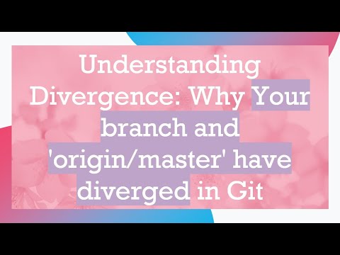 Understanding Divergence: Why Your branch and 'origin/master' have diverged in Git