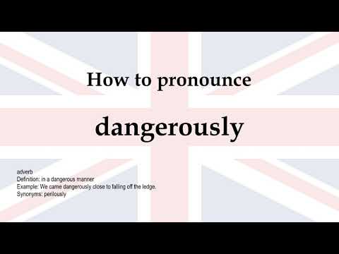 How to pronounce 'dangerously' + meaning