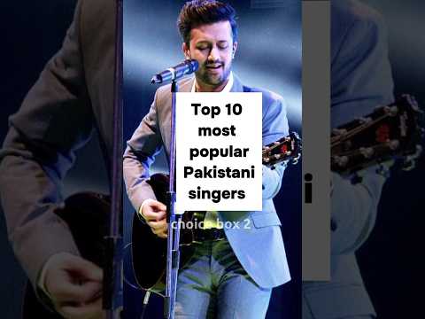 Top 10 most popular Pakistani singers in the world 😍#popular #singer #atifaslam