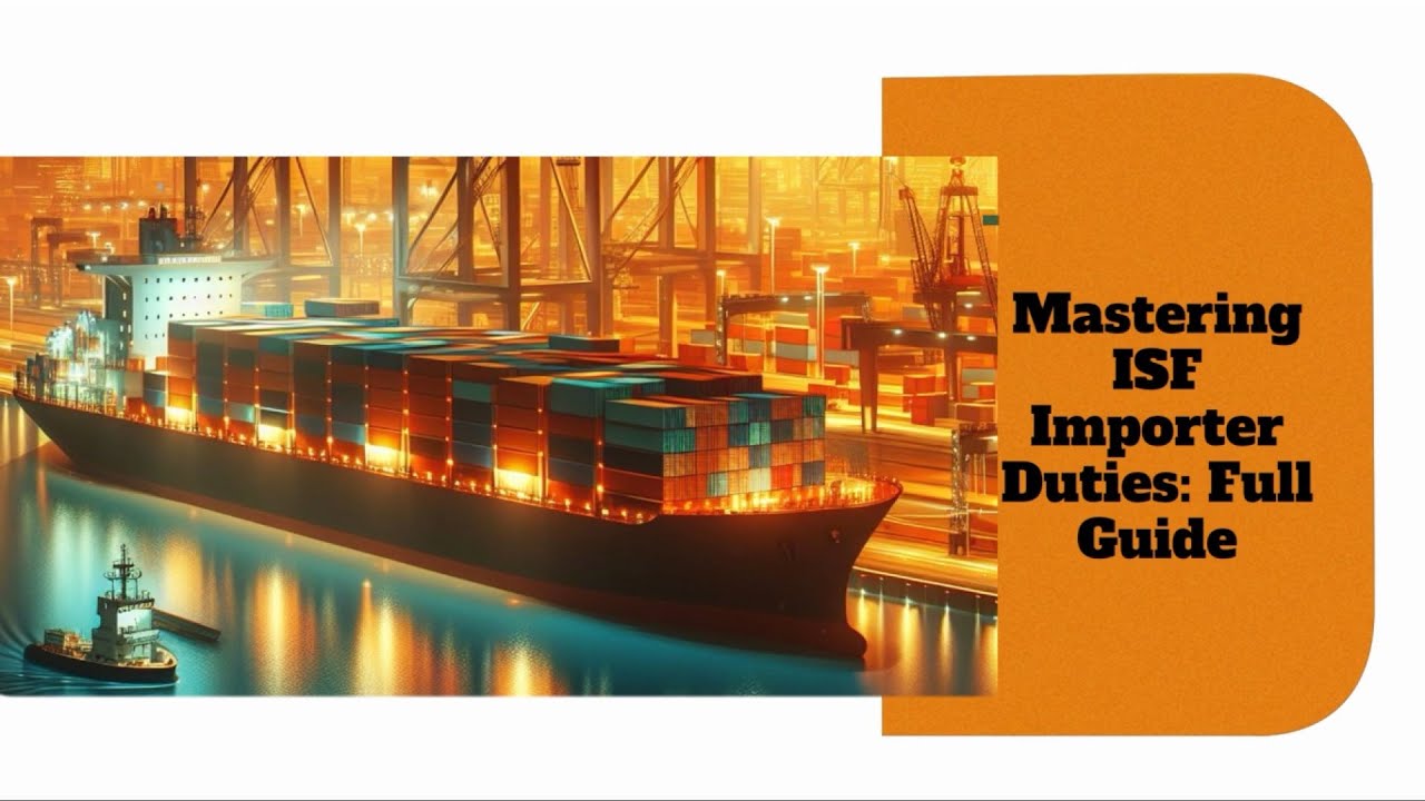 Mastering ISF Importer Duties: Full Guide