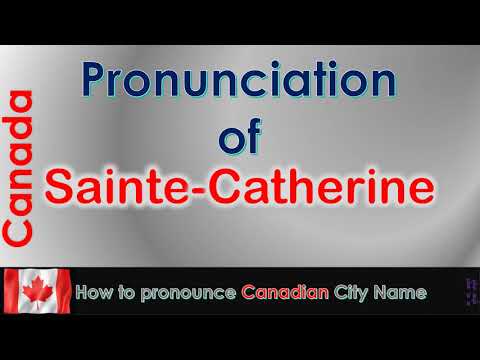 Sainte Catherine How to pronounce Sainte Catherine in French Canadian accent?