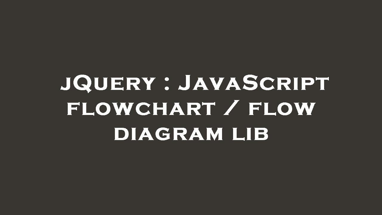 jQuery : JavaScript flowchart / flow diagram lib