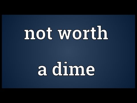 Not worth a dime Meaning