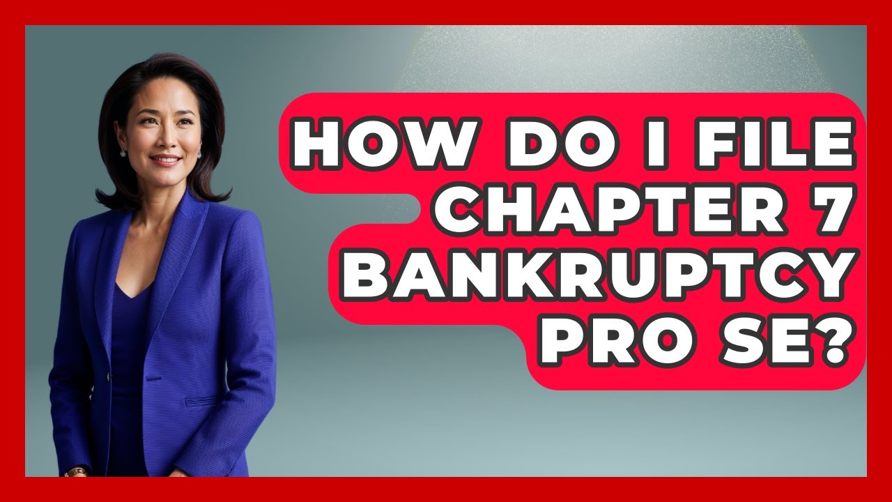 How Do I File Chapter 7 Bankruptcy Pro Se? - Your Bankruptcy Advisors