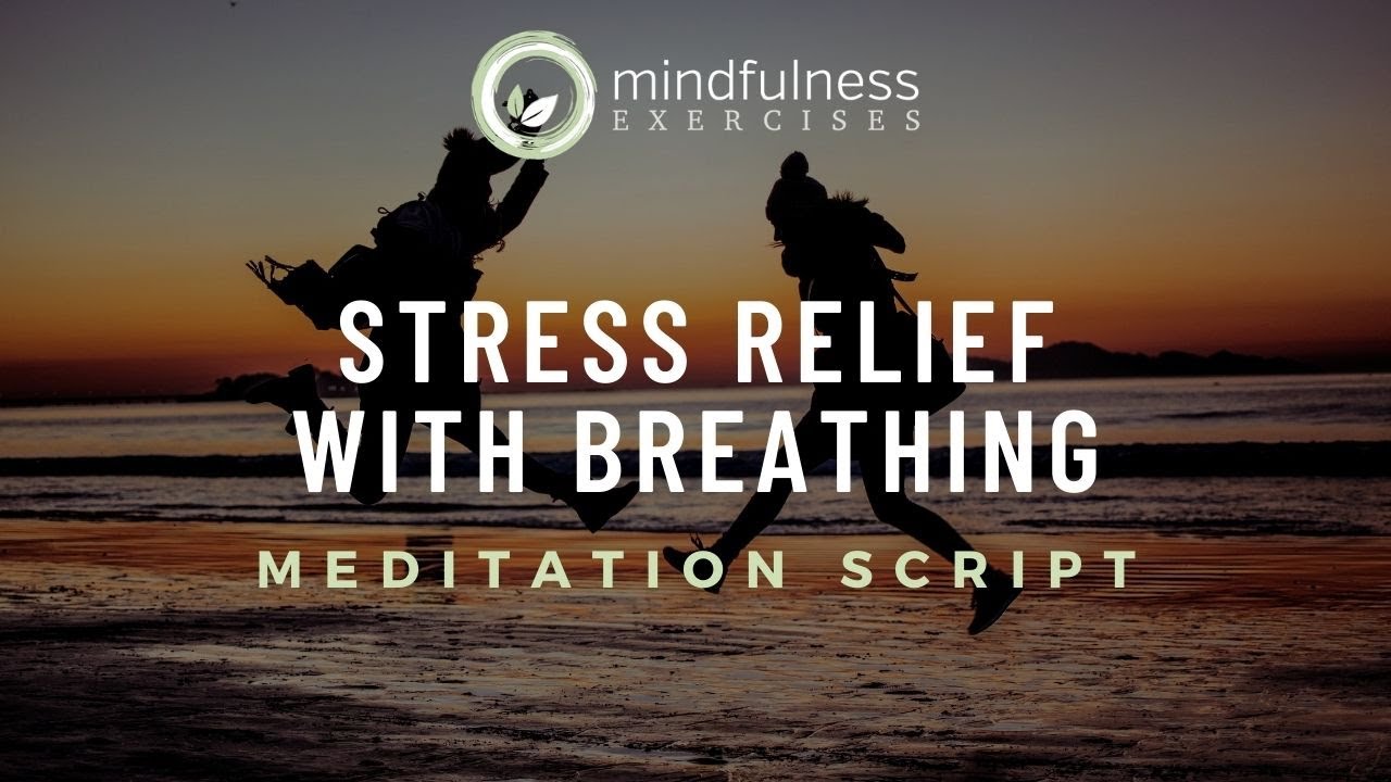 Stress Relief with Breathing - Free Guided Mindfulness Meditation Script