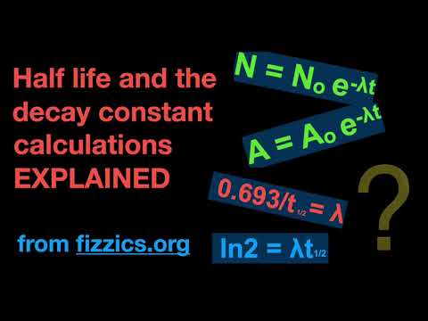 The decay constant and half life explained with calculations: from fizzics.org