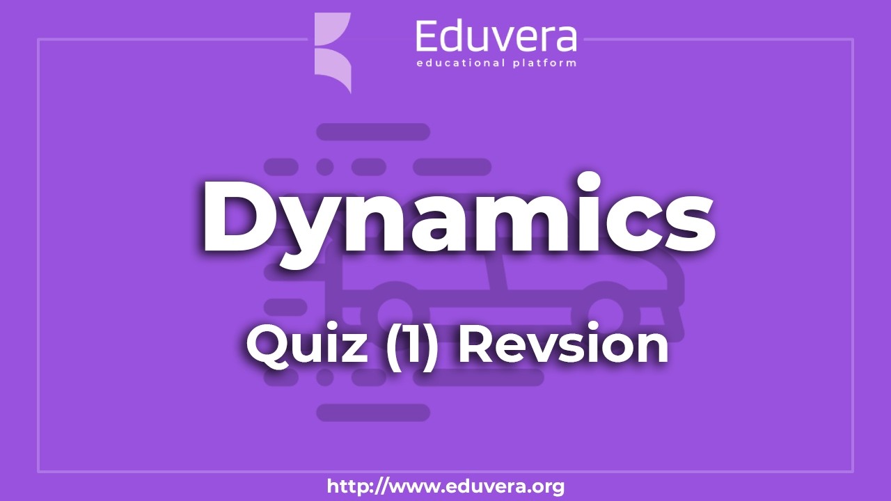 Dynamics | Quiz (1) Revision