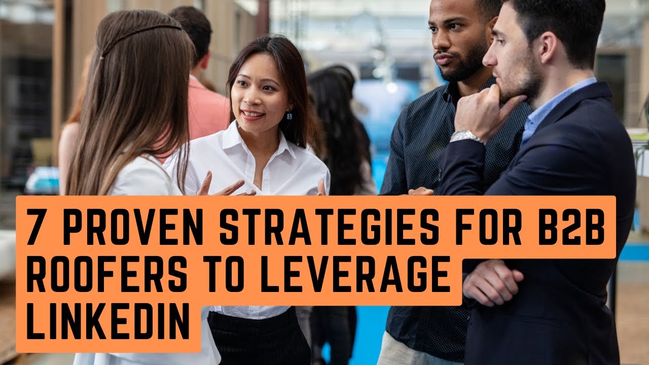 7 Proven Strategies for B2B Roofers to Leverage LinkedIn