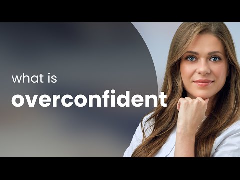 Overconfident | what is OVERCONFIDENT definition
