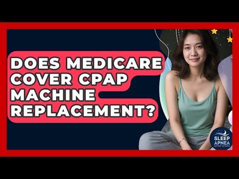Does Medicare Cover CPAP Machine Replacement? - Sleep Apnea Support Network