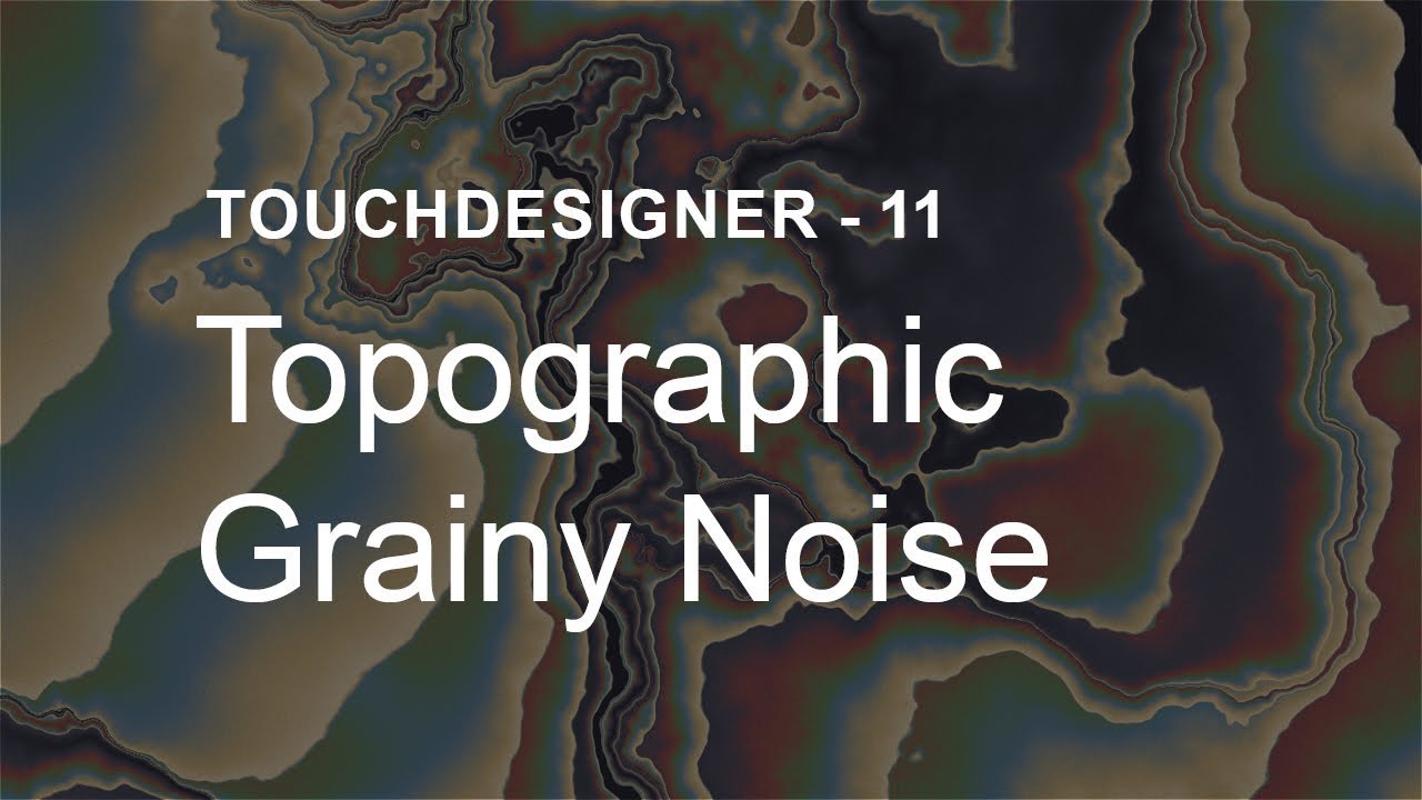 Topographic Grainy Noise  – TouchDesigner Tutorial 11