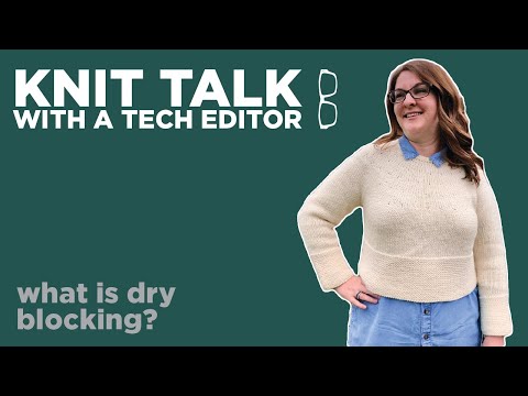 Knit Talk - Ep 39 - What is Dry Blocking?