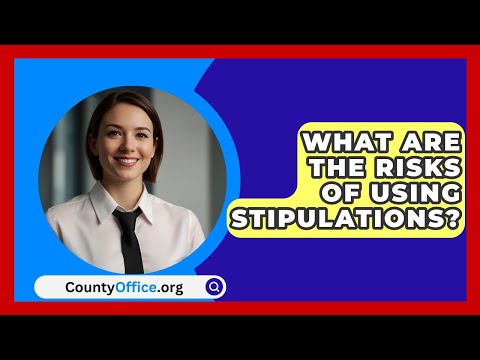 What Are The Risks Of Using Stipulations? - CountyOffice.org