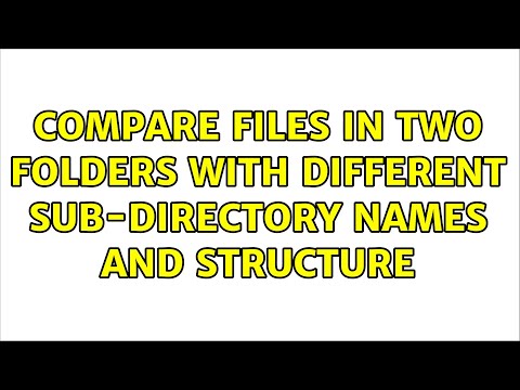 Compare files in two folders with different sub-directory names and structure (2 Solutions!!)