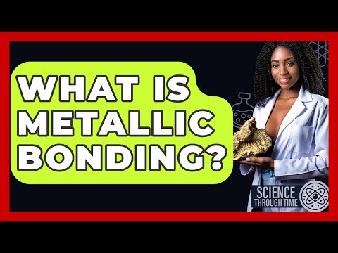 What Is Metallic Bonding? - Science Through Time