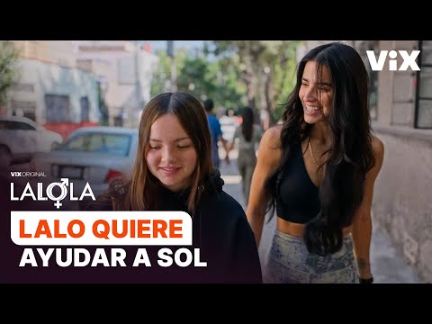 Lalo quiere recuperar el tiempo perdido con Sol | LaLola | ViX