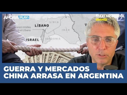 GUERRA, MERCADOS Y DÓLAR. CHINA ARRASA EN ARGENTINA l Maxi Montenegro #maximediodía