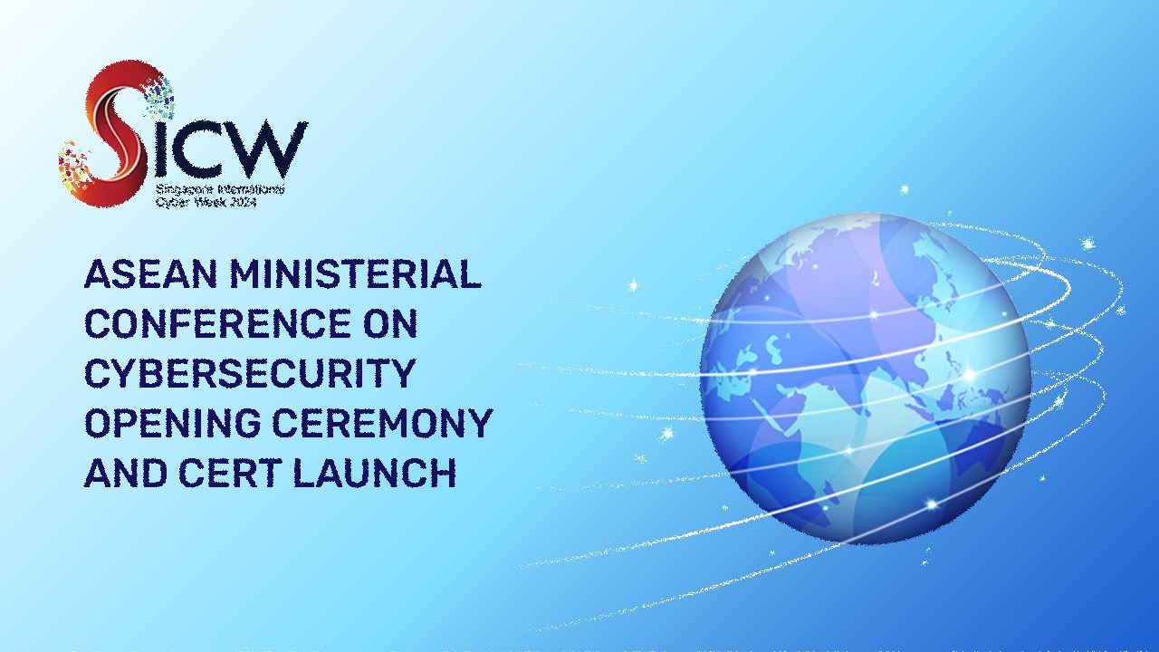 ASEAN Ministerial Conference on Cybersecurity Opening Ceremony & ASEAN Cert Launch