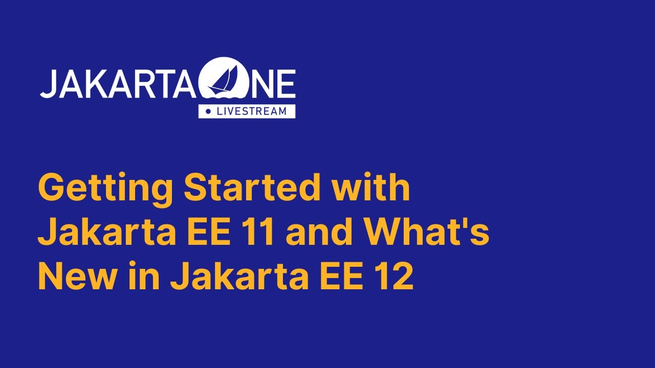 Getting Started with Jakarta EE 11 and What’s New in Jakarta EE 12