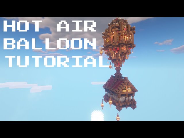 7 best Minecraft hot air balloon builds