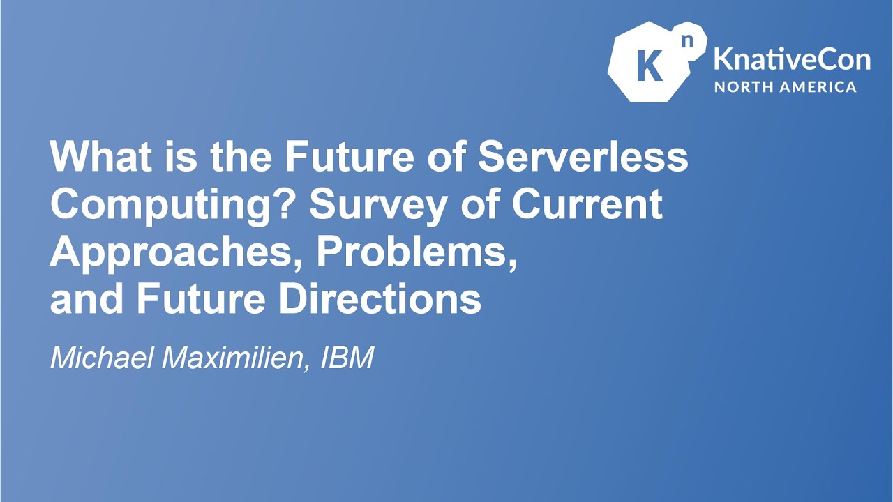 What is the Future of Serverless Computing? - Michael Maximilien