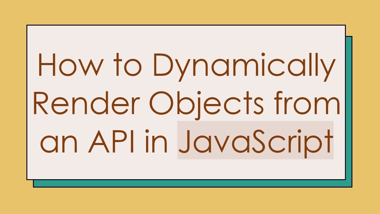 How to Dynamically Render Objects from an API in JavaScript