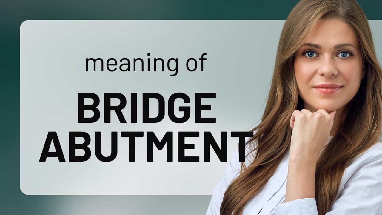 Understanding Bridge Abutments: A Key Component in Engineering