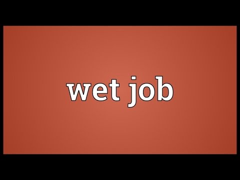 Wet job Meaning