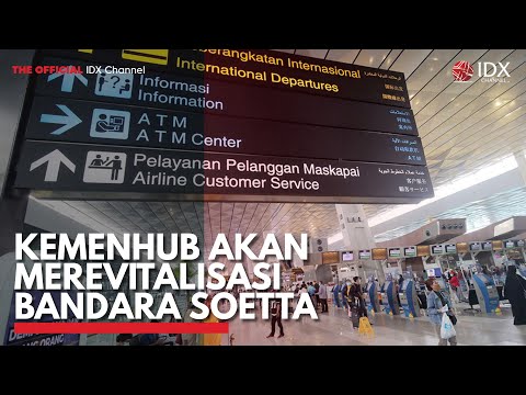 Kemenhub akan Merevitalisasi Bandara Soetta | IDX CHANNEL
