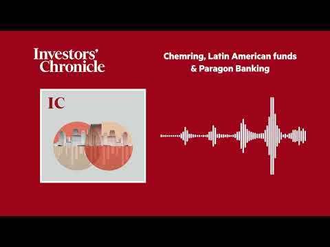 Chemring, Latin American funds & Paragon Banking: The Companies and Markets Show