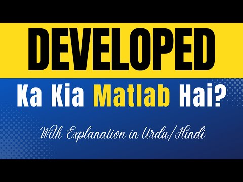 Developed Meaning in Urdu |'Developed Ka Kia Matlab Hota Hai'| Urdu/Hindi Explanation Included