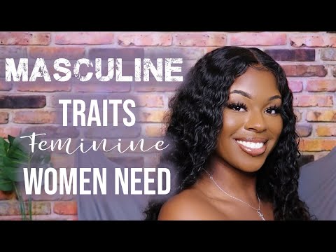 MASCULINE TRAITS THAT EVERY FEMININE WOMAN NEEDS (YOU'LL BE SHOCKED ๐ฎ ) #PrettyGirlTalk