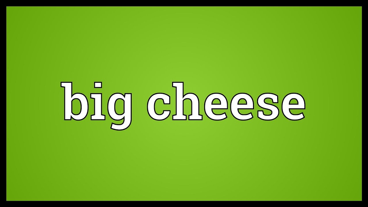 Big cheese Meaning