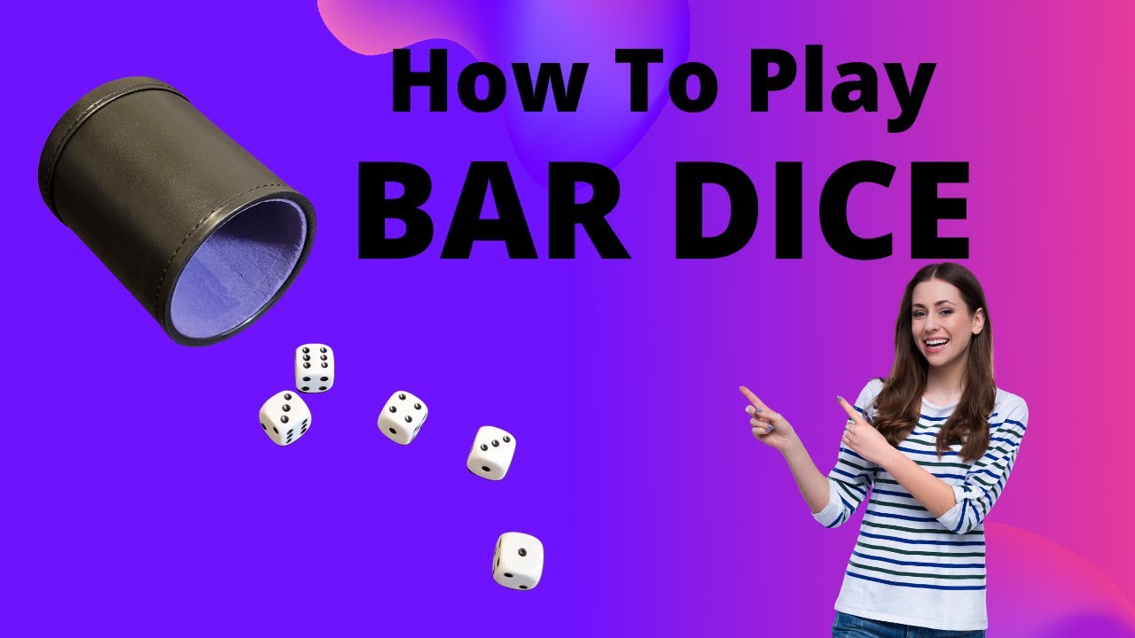 How Do You Play Bar Dice - Quick And Easy Dice Games