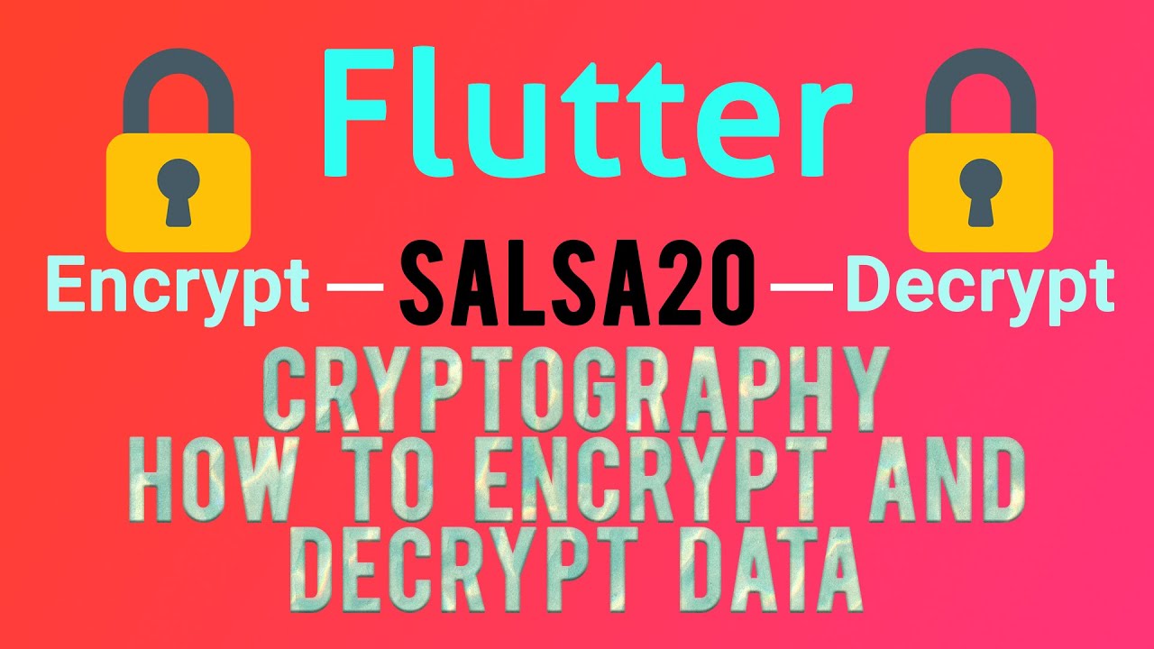 Flutter Encryption/Decryption | Salsa20 Algorithm | Part-3 [2020]