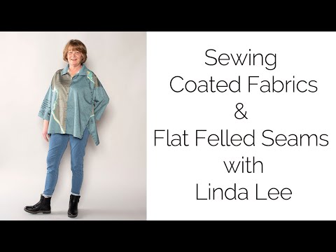Sewing Coated Fabrics & Flat Felled Seams with Linda Lee