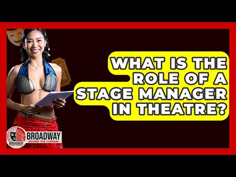What Is The Role Of A Stage Manager In Theatre? - Broadway Behind The Curtain