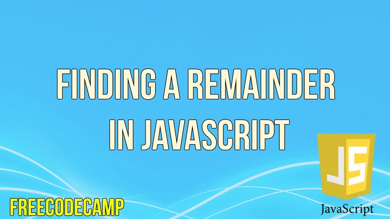 Finding a Remainder in JavaScript | JavaScript Tutorial | FreeCodeCamp |