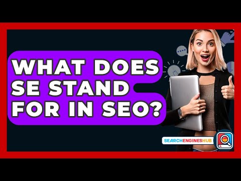 What Does SE Stand For In SEO? - SearchEnginesHub.com