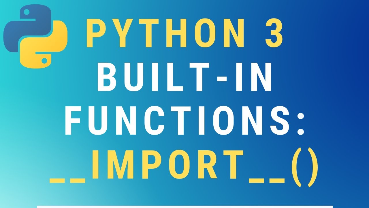 Python 3 __import__() built-in function TUTORIAL