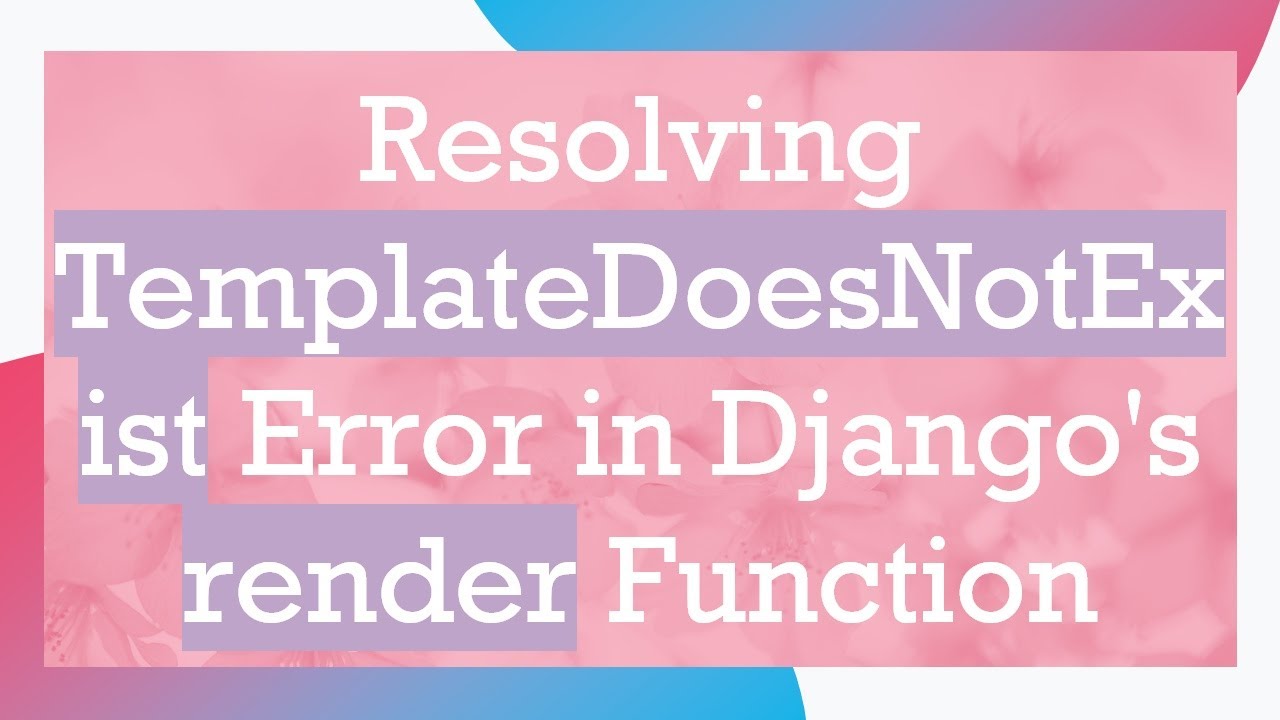 Resolving TemplateDoesNotExist Error in Django's render Function