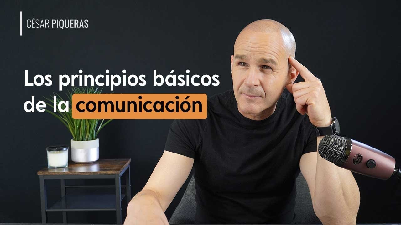 Los principios básicos de la comunicación | César Piqueras