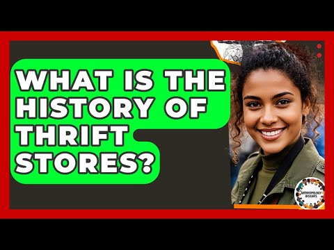 What Is The History Of Thrift Stores? - Anthropology Insights